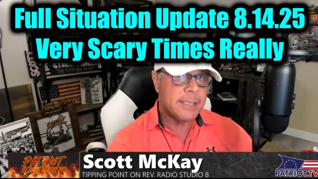 Scott McKay: Full Situation Update 8.14.25 - Very Scary Times Really ...